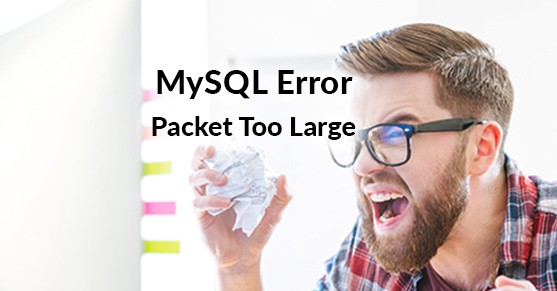 Mysql Error Packet Too Large How To Fix