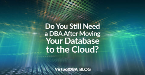 Do You Still Need a DBA After Moving Your Database to the Cloud? - Virtual-DBA Remote DBA ...