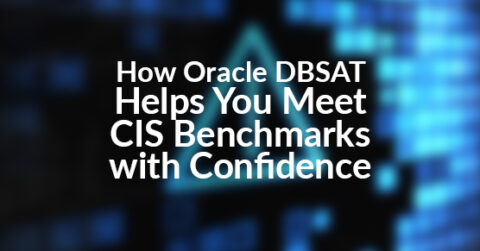 How Oracle DBSAT Helps You Meet CIS Benchmarks