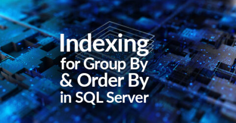 Indexing for Group By and Order By in SQL Server | VDBA