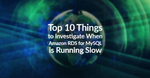 Top 10 Things to Investigate When Amazon RDS for MySQL is Running Slow or Performing Poorly ...